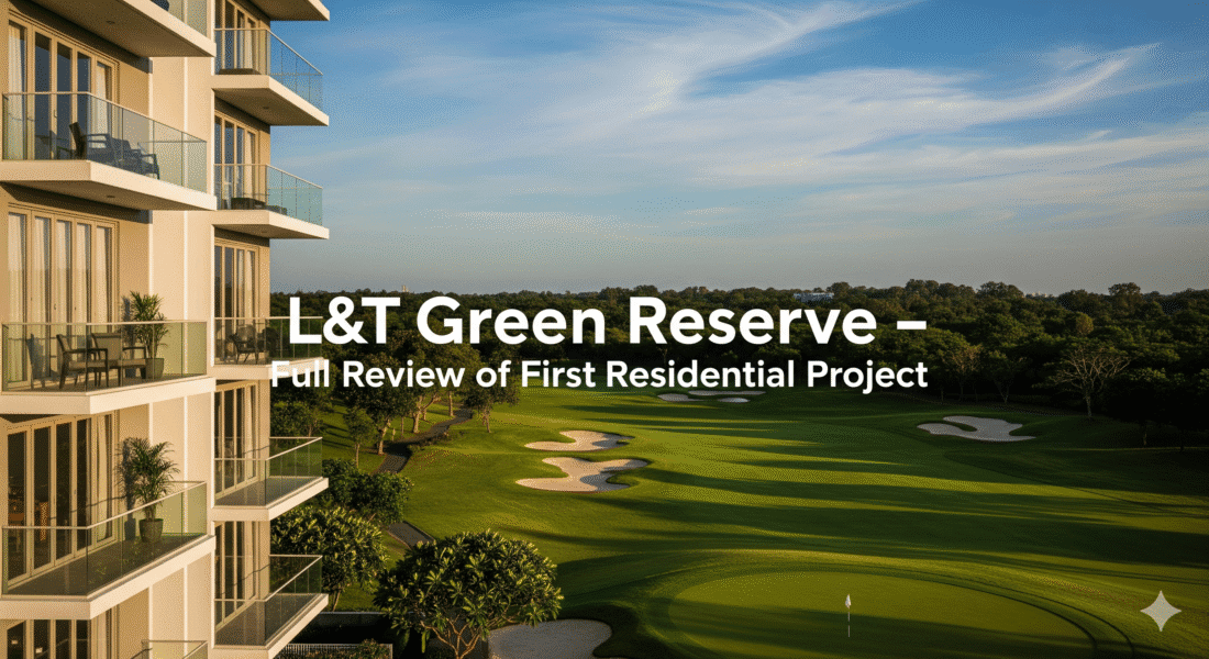 L&T Green Reserve Full Review of First Residential Project